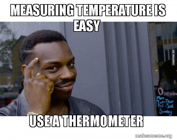 Measuring temperature is easy use a thermometer - Roll Safe Black Guy ...