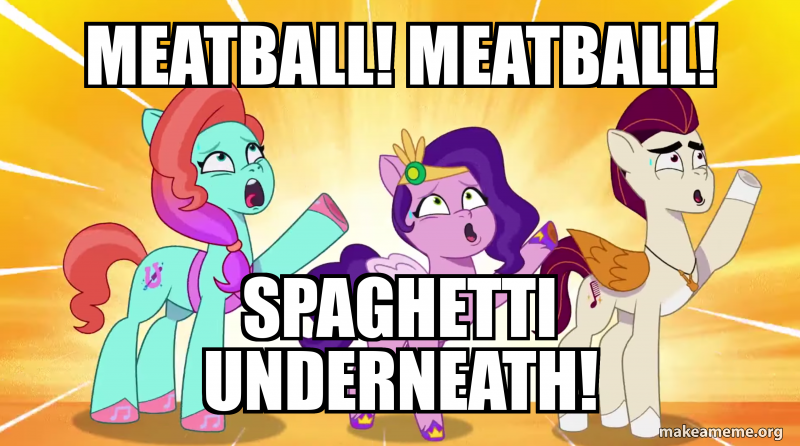 meatball! meatball! spaghetti underneath! Meme Generator