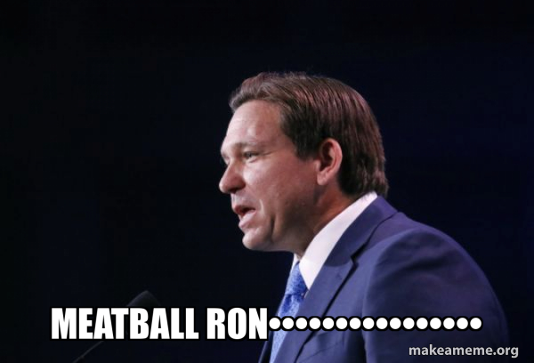 Meatball ron•••••••••••••••• Meme Generator