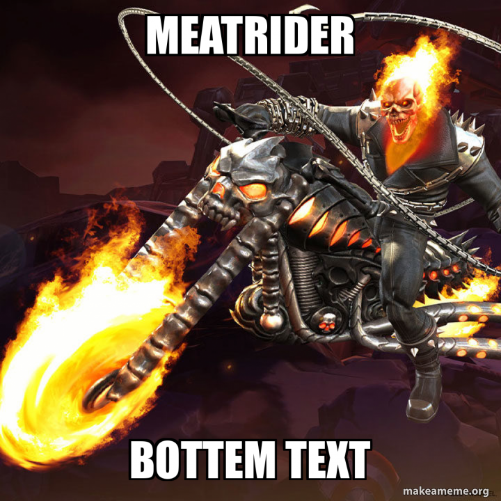 MEATRIDER bottem text Meme Generator