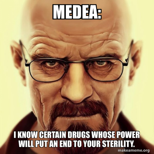 Medea: I know certain drugs whose power will put an end to your ...