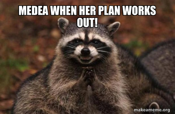 Medea when her plan works out! - Evil Plotting Raccoon Meme Generator