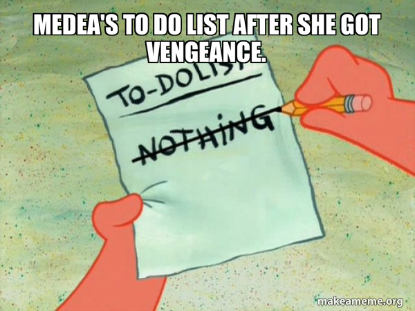 Medea's to do list after she got vengeance. - TO-DO List Meme Generator
