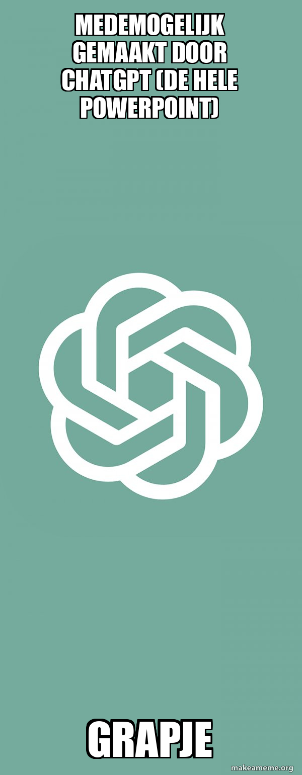 medemogelijk gemaakt door chatgpt (de hele powerpoint) GRAPJE - ChatGPT ...
