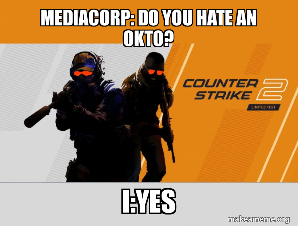 Mediacorp: Do you hate an okto? I:yes - Counter-Strike 2 (CSGO 2) Meme ...