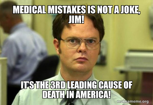 Medical mistakes is not a joke, Jim! It's the 3rd leading cause of ...
