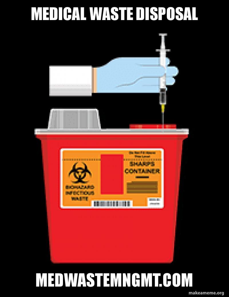 Medical Waste Disposal medwastemngmt.com Meme Generator