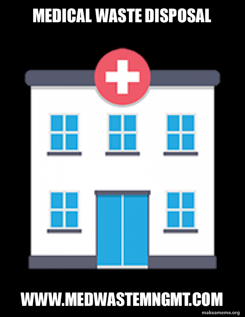 Medical Waste Disposal www.medwastemngmt.com Meme Generator