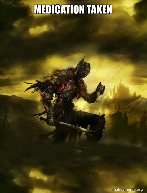 medication taken - Dark Souls III - Dark Souls 3 Meme Generator