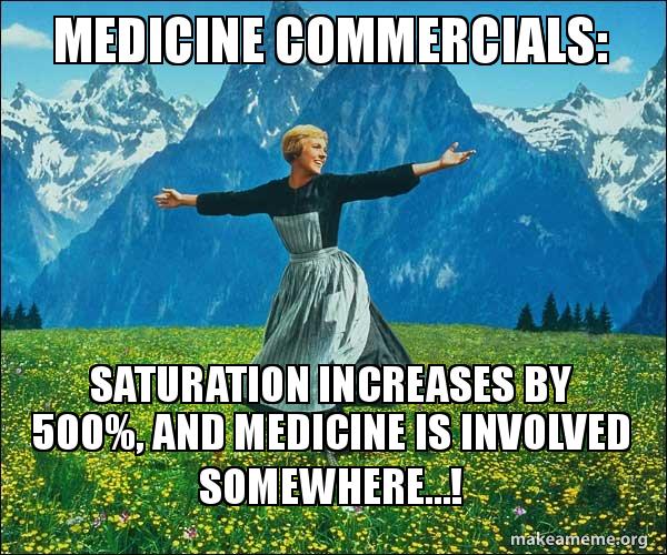 Medicine Commercials: Saturation increases by 500%, and medicine is ...