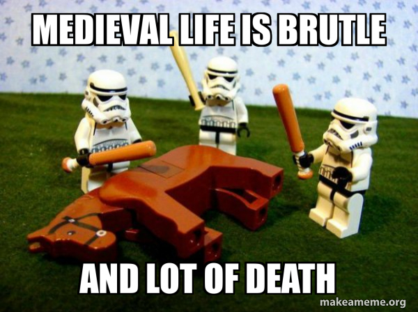 Medieval life is brutle and lot of death - Flogging a Dead Horse Meme ...