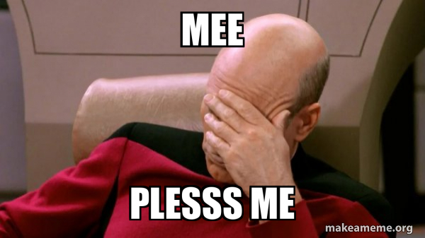 Mee Plesss me - Picard Facepalm Meme Generator