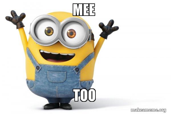 Mee Too - Happy Minion Meme Generator