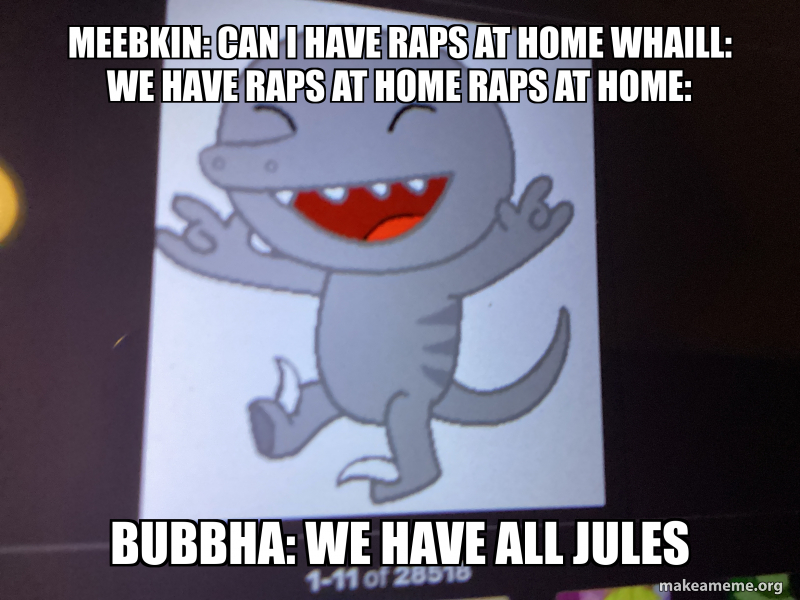 Meebkin: can i have raps at home whaill: we have raps at home raps at ...
