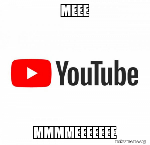 meee mmmmeeeeeee - YouTube Meme Generator