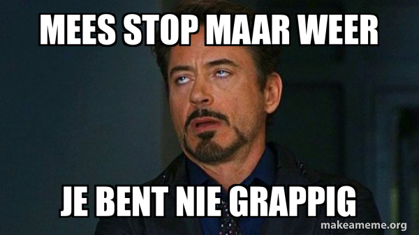 Mees stop maar weer je bent nie grappig - Tony Stark Eye Roll Meme ...