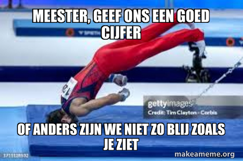 Meester, geef ons een goed cijfer of anders zijn we niet zo blij zoals ...