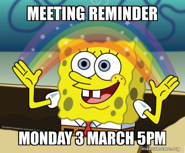 Meeting Reminder Monday 3 march 5pm - Rainbow SpongeBob Meme Generator