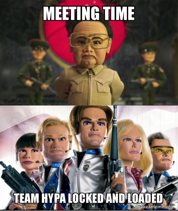 meeting time team hypa locked and loaded - Team America Meme Generator