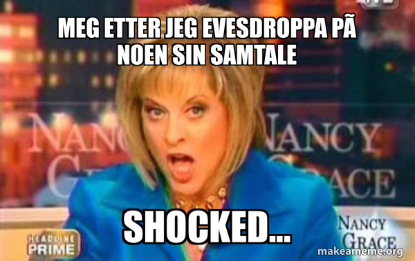 Meg etter jeg evesdroppa på noen sin samtale shocked... - False Fact ...
