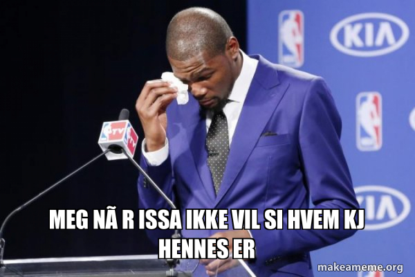Meg når Issa ikke vil si hvem kj hennes er - Kevin Durant You Da The ...