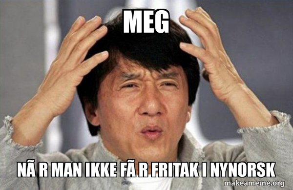 Meg Når man ikke får fritak i nynorsk - Jackie Chan Why? Meme Generator