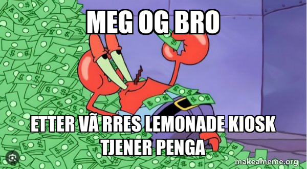 meg og bro etter vårres lemonade kiosk tjener penga - Mr Krabs Money ...