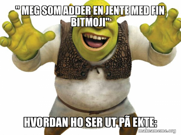 " meg som adder en jente med fin bitmoji" hvordan ho ser ut på ekte ...