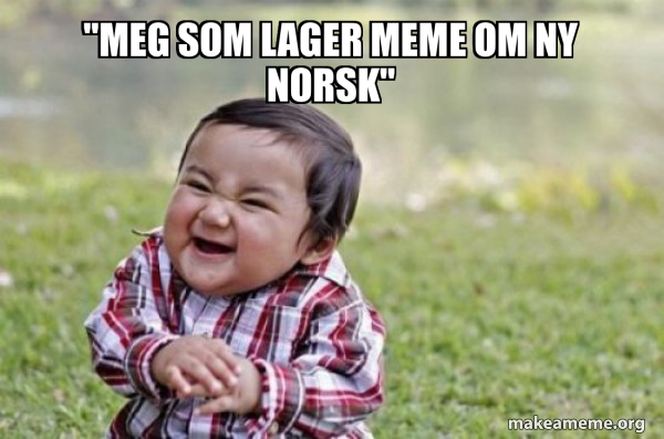 "meg som lager meme om ny norsk" - Evil, scheming toddler Meme Generator