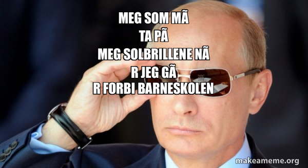Meg som må ta på meg solbrillene når jeg går forbi barneskolen ...