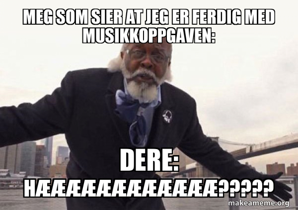 Jeg Er Ferdig Med Meme