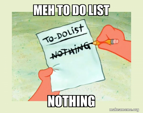 meh to do list nothing - To Do List - Nothing Meme Generator