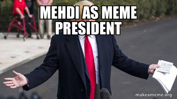 MEHDI AS MEME PRESIDENT - Trump - Impeachment Quid Pro Quo Meme Generator