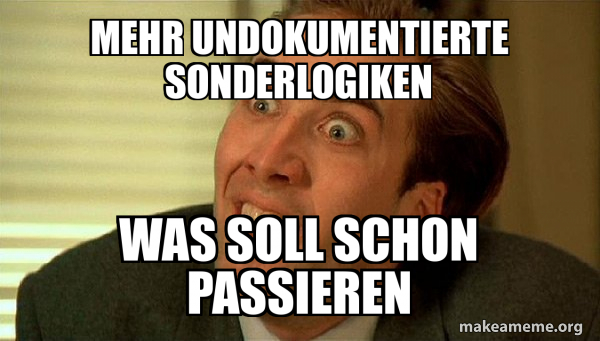 mehr undokumentierte Sonderlogiken was soll schon passieren - Sarcastic ...