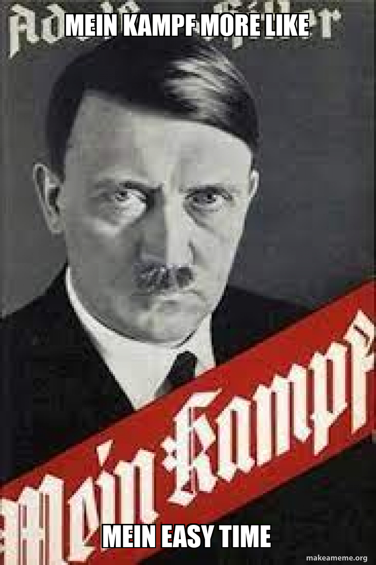 mein kampf more like mein easy time Meme Generator