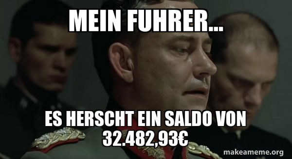 Mein Fuhrer... es herscht ein Saldo von 32.482,93€ - Mein Fuhrer Meme ...