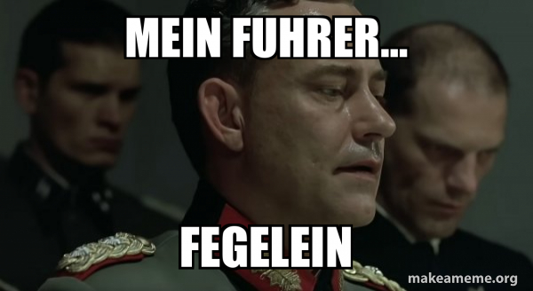 Mein Fuhrer... fegelein - Mein Fuhrer Meme Generator
