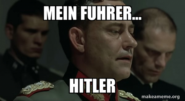 Mein Fuhrer... Hitler - Mein Fuhrer Meme Generator