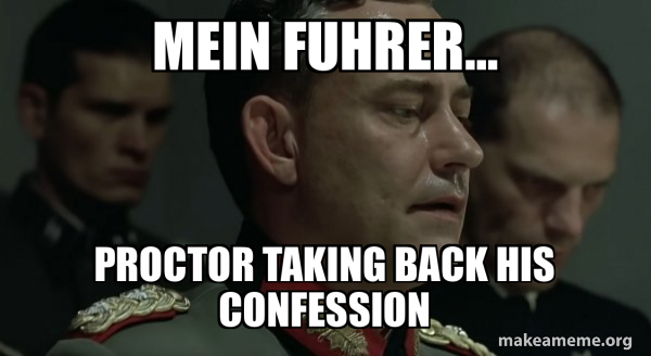 Mein Fuhrer... Proctor taking back his confession - Mein Fuhrer Meme ...