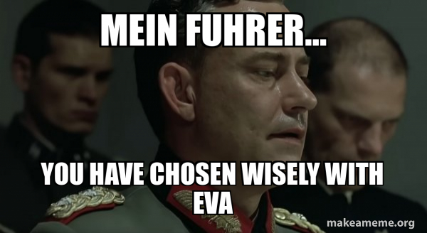 Mein Fuhrer... you have chosen wisely with eva - Mein Fuhrer Meme Generator