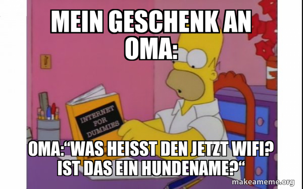 Mein Geschenk an Oma: Oma:“Was heißt den jetzt Wifi? Ist das ein ...