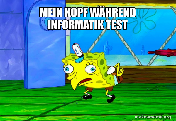 Mein Kopf während Informatik Test - Mocking SpongeBob Meme Generator