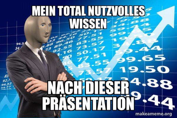 Mein Total nutzvolles Wissen nach dieser Präsentation - Stonks Only Go ...