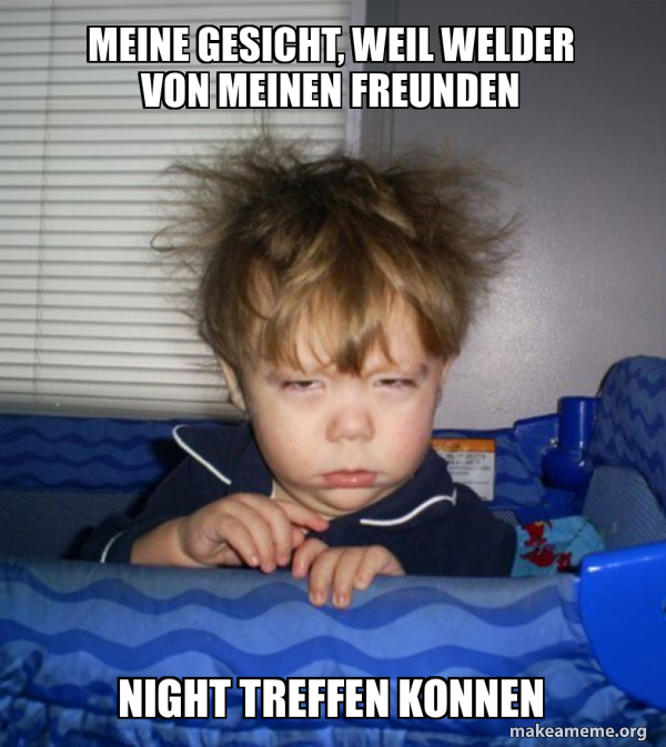 Meine Gesicht, weil welder von meinen Freunden night treffen konnen ...