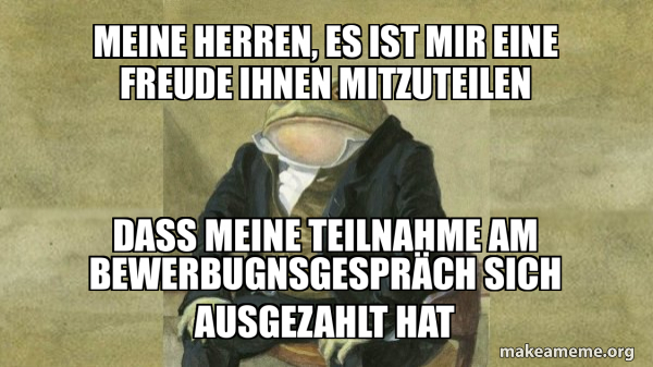 Meine Herren, es ist mir eine freude ihnen mitzuteilen dass meine ...