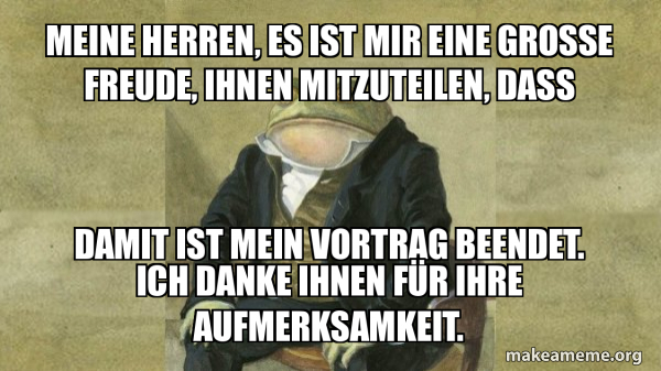 MEINE HERREN, ES IST MIR EINE GROSSE FREUDE, IHNEN MITZUTEILEN, DASS ...