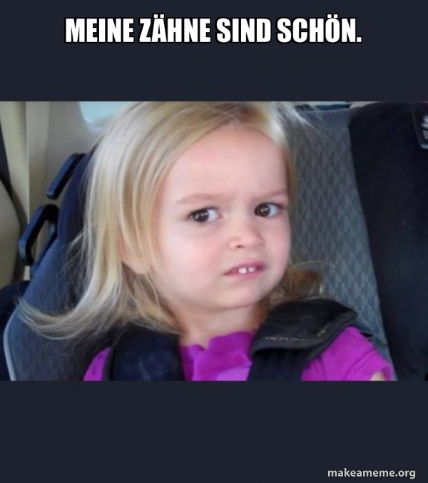 Meine zähne sind schön. - Side-Eyes Chloe Meme Generator