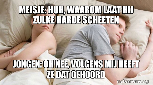 Meisje Huh Waarom Laat Hij Zulke Harde Scheeten Jongen Oh Nee Volgens Mij Heeft Ze Dat