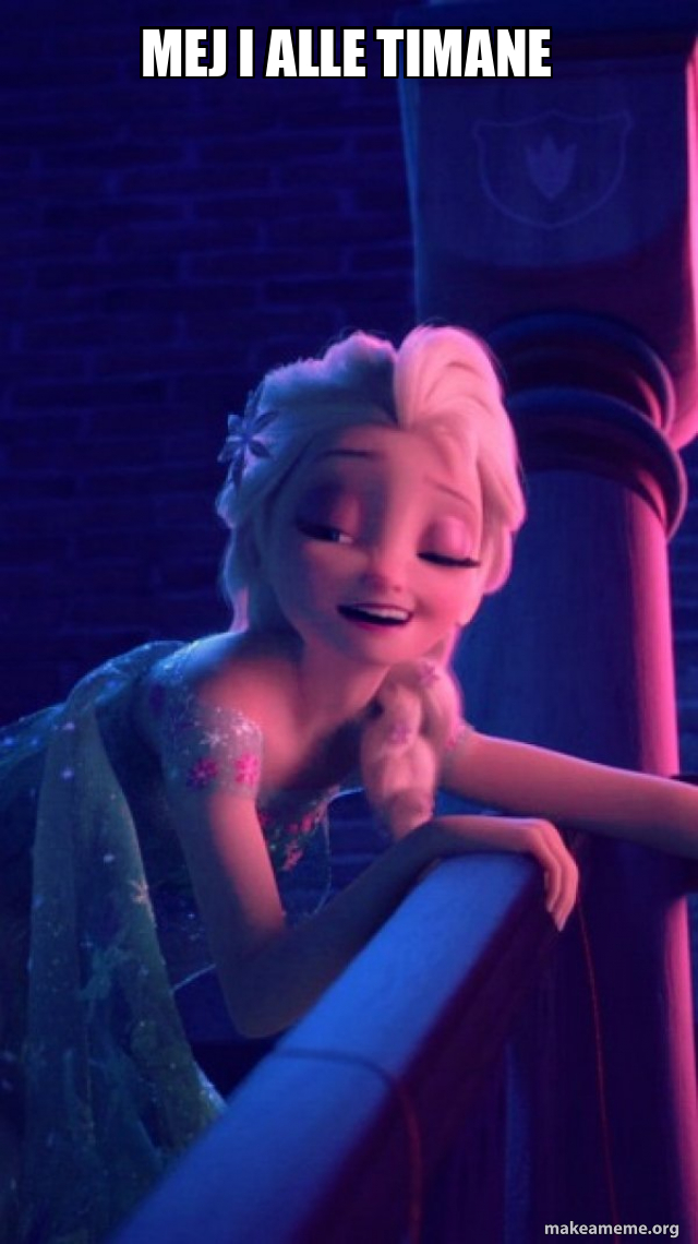 Mej i alle timane - Drunk Elsa Meme Generator