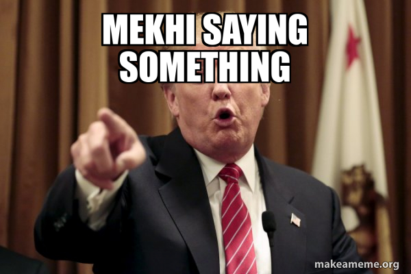 Mekhi saying something - Donald Trump Says Meme Generator
